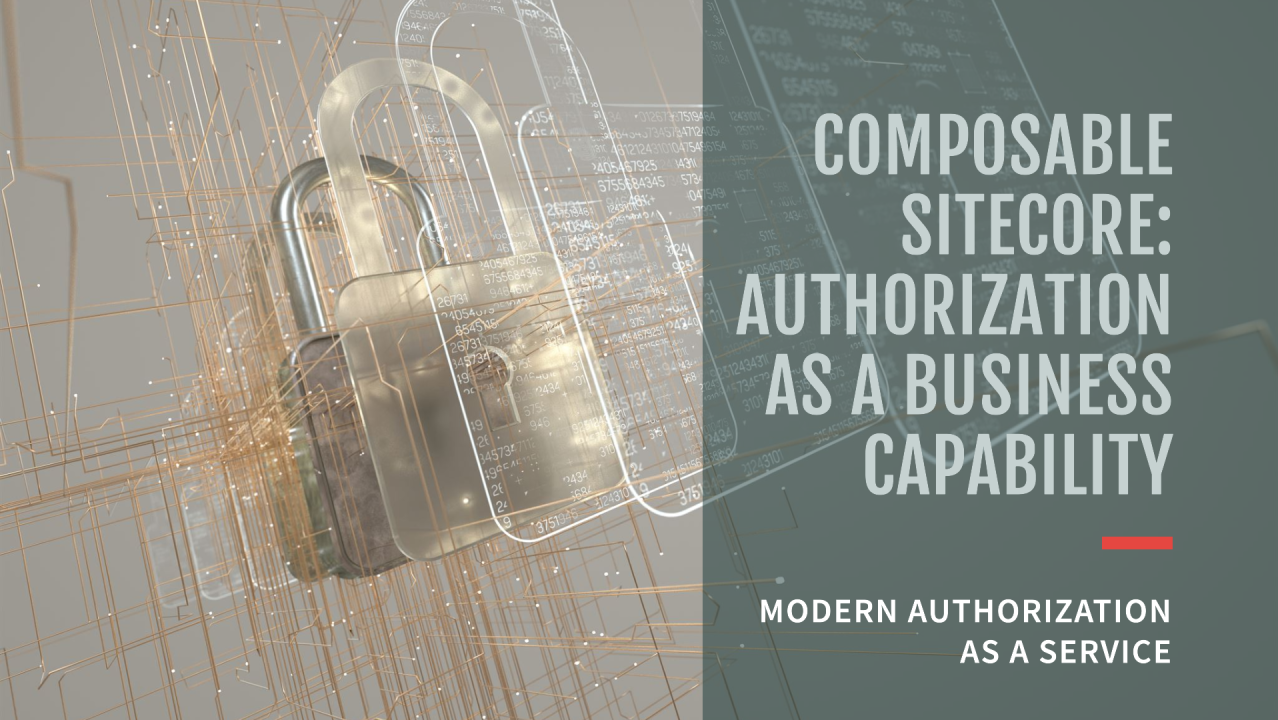 Composable Sitecore: Authorization as a Business Capability - Boris Brodsky